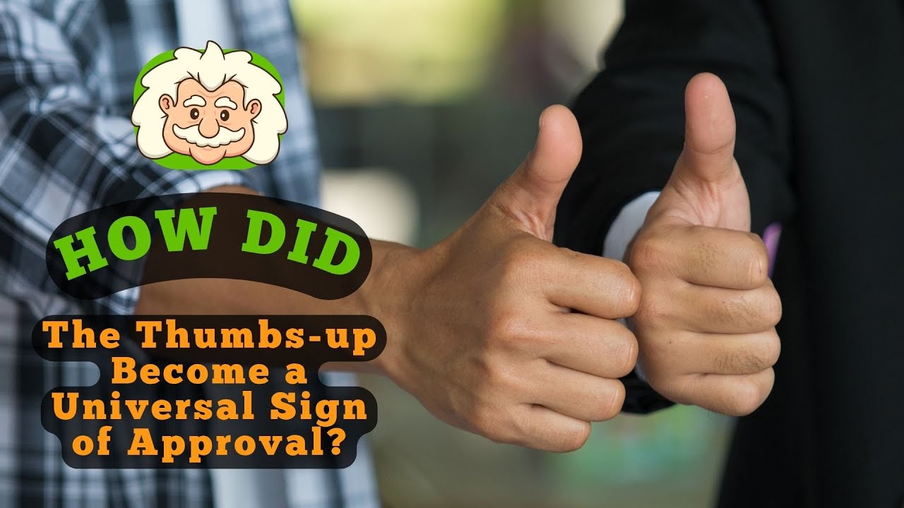How Did the Thumbs-up Become a Universal Sign of Approval? The Origins of the Thumbs Up Symbol