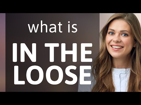Understanding the Phrase "In the Loose"