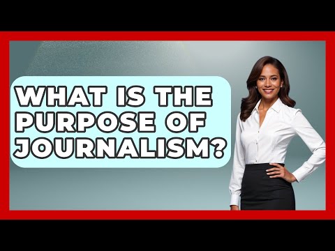 What Is the Purpose of Journalism? - The Language Library