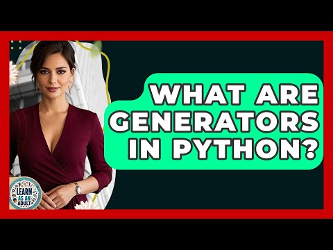 What Are Generators In Python? - Learn As An Adult