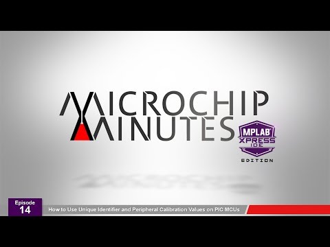 MM - MPLAB® Xpress IDE Edition - Ep. 14 - How to Use Unique Identifier and Peripheral Calibration