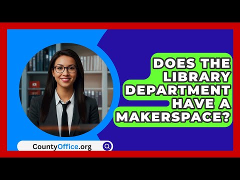 Does The Library Department Have A Makerspace? - CountyOffice.org