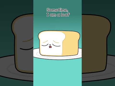 I am a loaf????