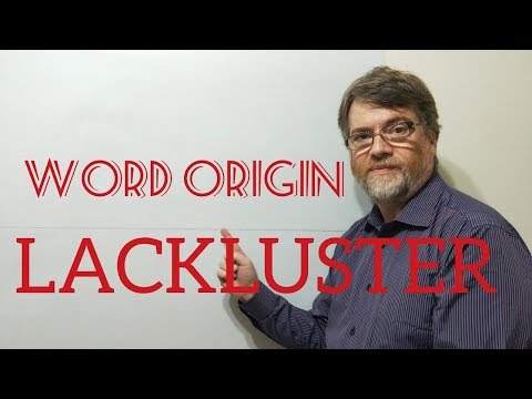 English Tutor Nick P Word Origins (114) Lackluster