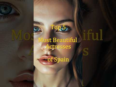 Top 5 Most Beautiful Actresses of Spain