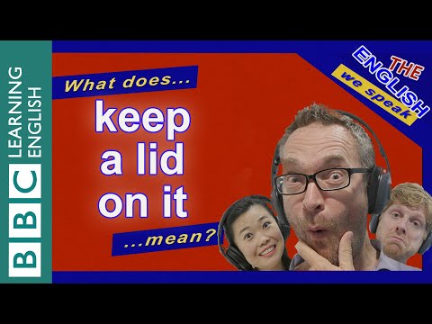 What does 'keep a lid on it' mean?