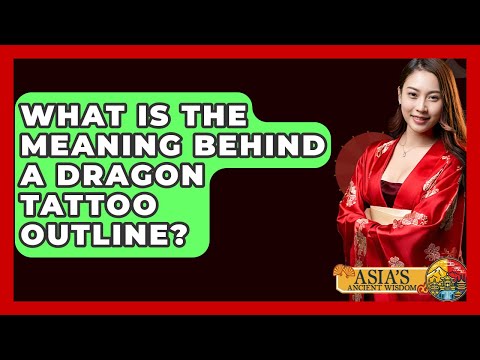 What Is The Meaning Behind A Dragon Tattoo Outline? - Asia's Ancient Wisdom