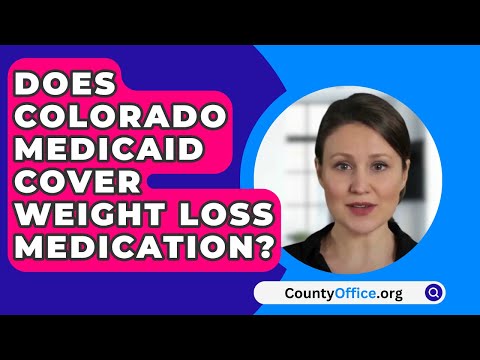 Does Colorado Medicaid Cover Weight Loss Medication? - CountyOffice.org