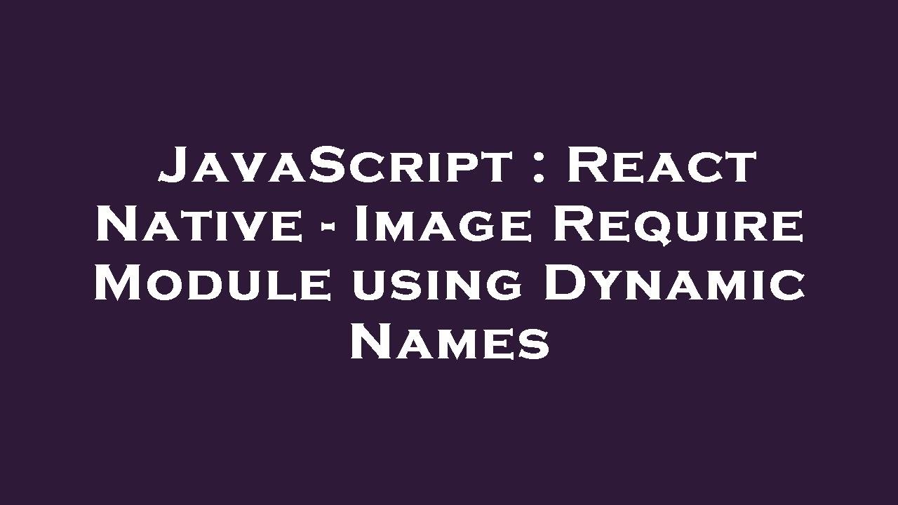 JavaScript : React Native - Image Require Module using Dynamic Names