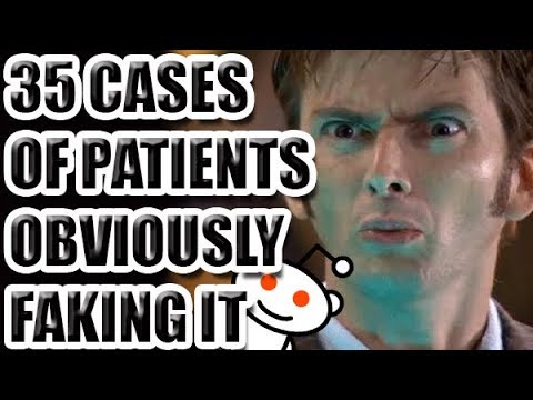 35 Cases of Patients OBVIOUSLY Faking It [ASKREDDIT]
