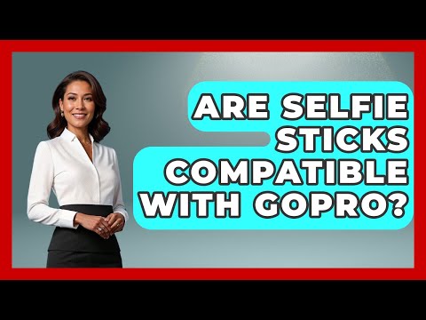 Are Selfie Sticks Compatible With GoPro? - Action Sports Arena