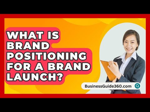 What Is Brand Positioning For A Brand Launch? - BusinessGuide360.com
