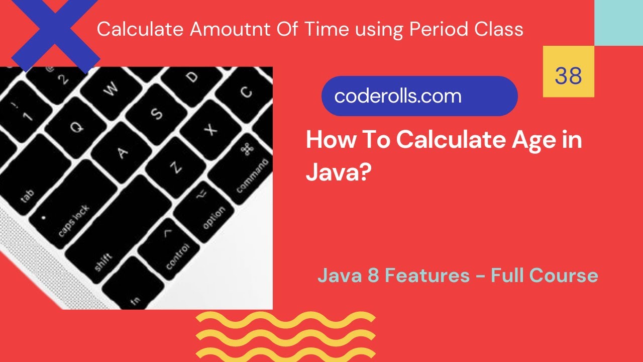 38 How To Calculate The Age In Java?