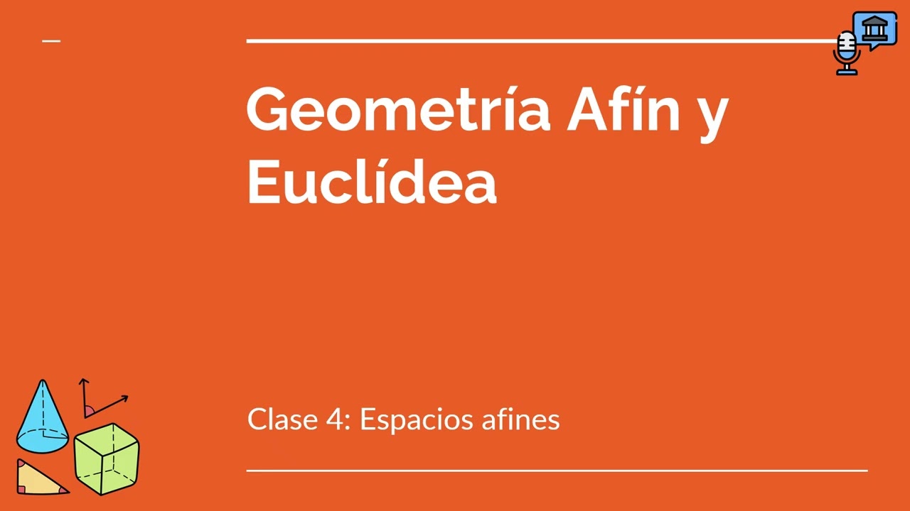 Geometría Afín y Euclídea - Clase 4: Espacios afines