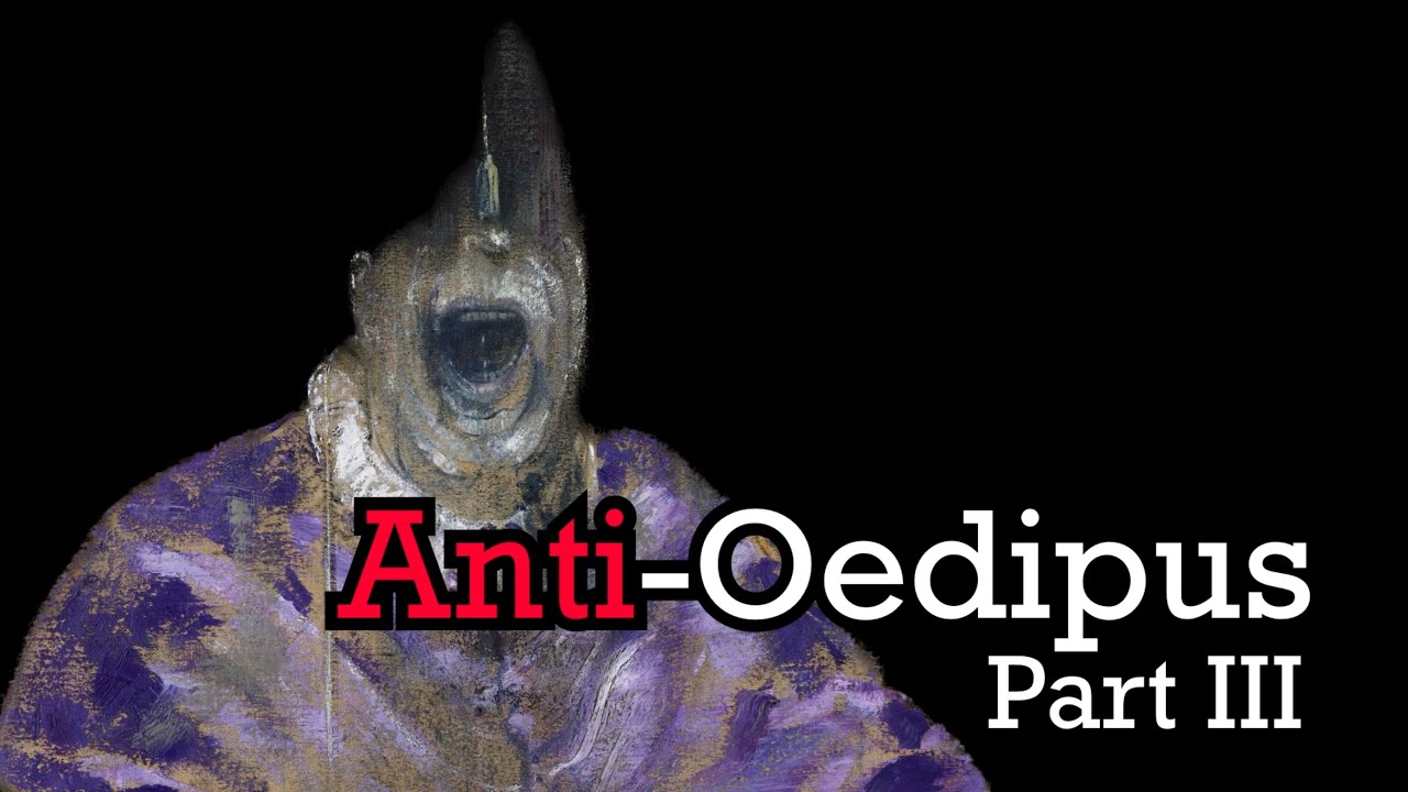 Anti-Oedipus - Part 3 | Schizophrenia & Schizoanalysis
