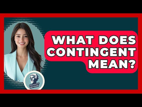 What Does Contingent Mean? - Philosophy Beyond
