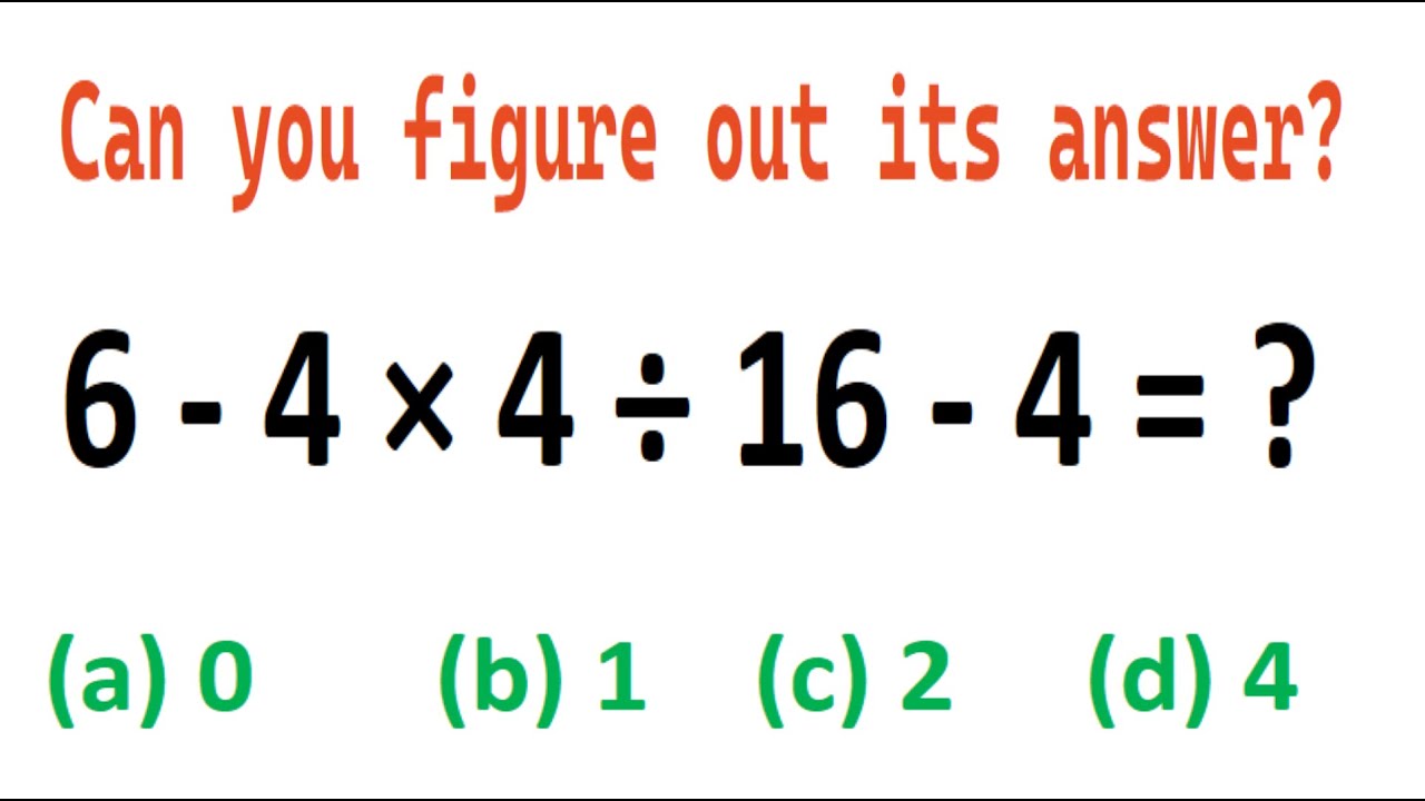 Quiz no 143 | Which One Is Correct? | Six minus four multiply by four divided by sixteen minus four