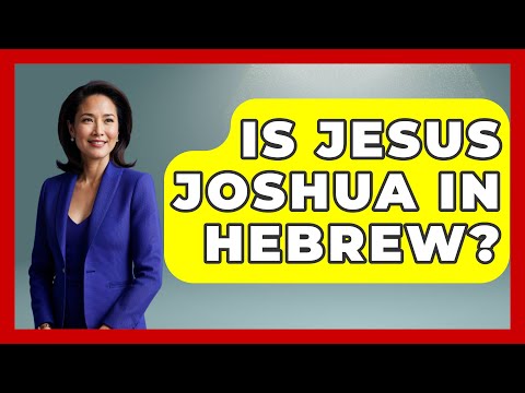 Is Jesus Joshua In Hebrew? - Jewish Teachings For All