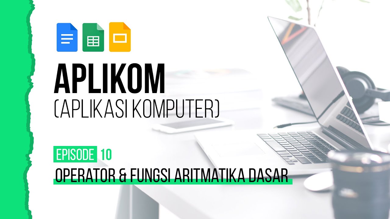 #10 Belajar Google Sheets - Mengetahui Operator dan Fungsi Aritmatika Dasar | APLIKASI KOMPUTER