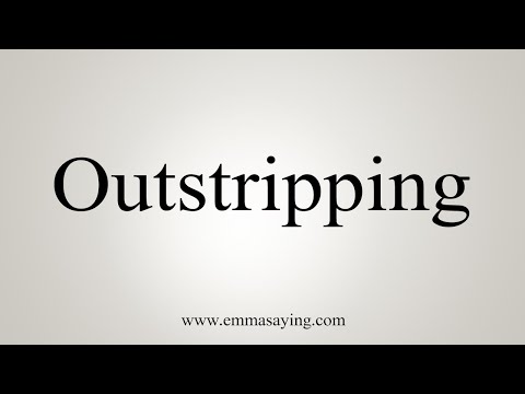 How To Say Outstripping