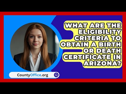 What Are the Eligibility Criteria to Obtain a Birth or Death Certificate in Arizona?