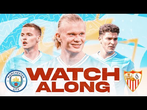 MAN CITY vs SEVILLA - LIVE Watchalong