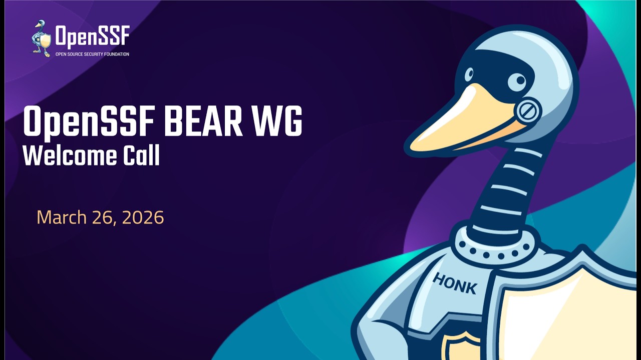 OpenSSF BEAR WG Welcome Call - BEAR WG March 2026