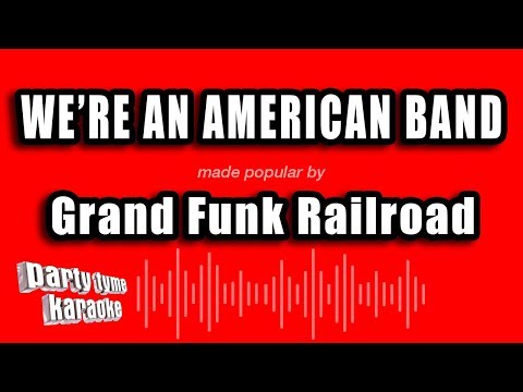 Grand Funk Railroad - We're An American Band (Karaoke Version)
