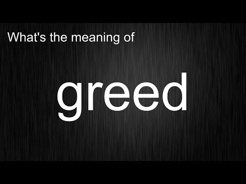 What's the meaning of "greed", How to pronounce greed?