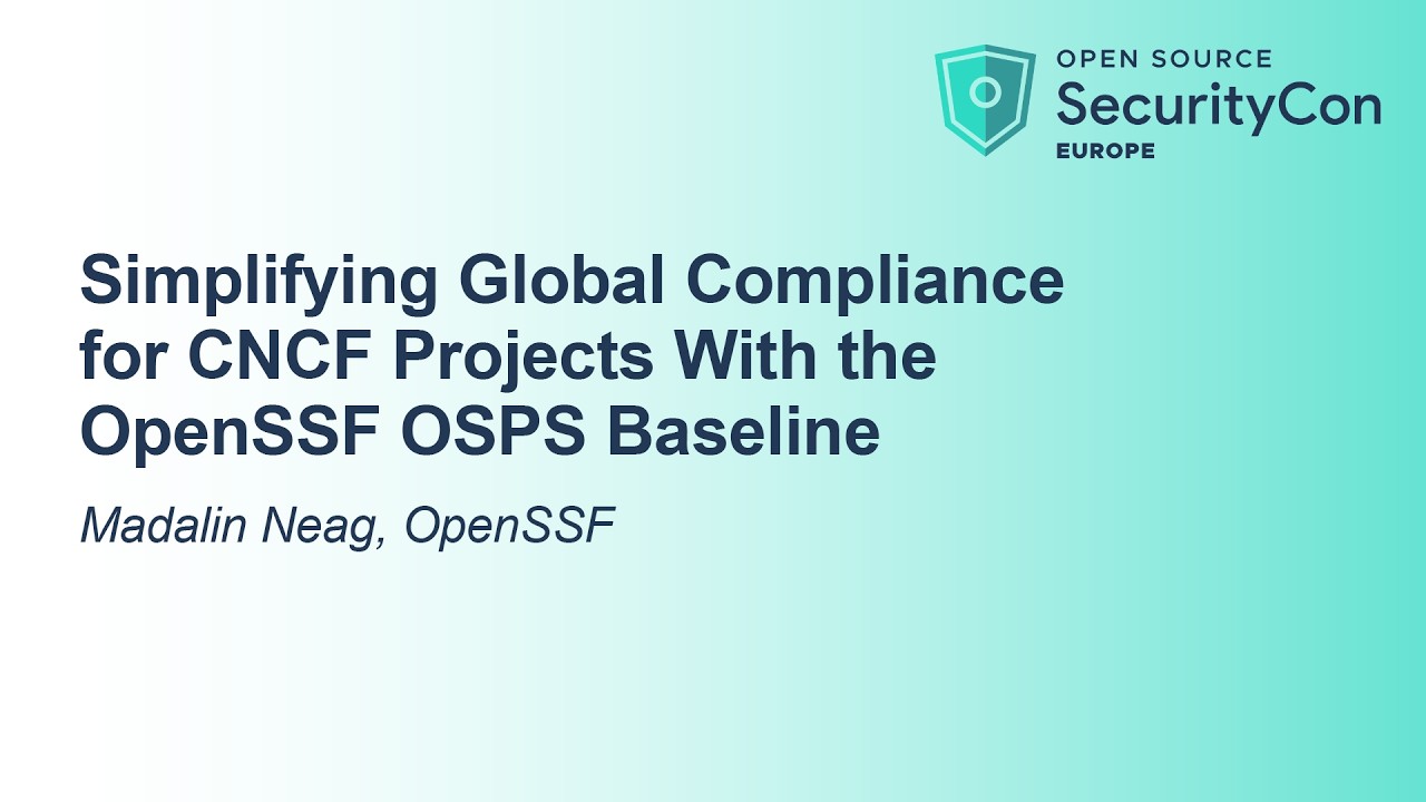 Simplifying Global Compliance for CNCF Projects With the OpenSSF OSPS Baseline - Madalin Neag