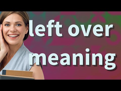 Left over | meaning of Left over