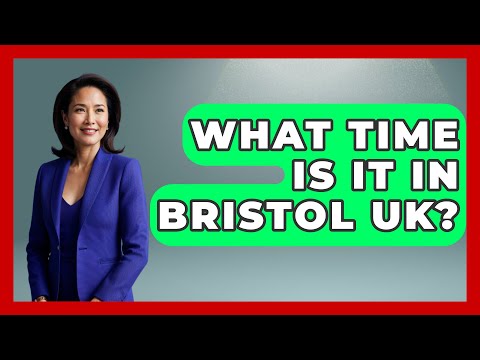 What Time Is It In Bristol UK? - United Kingdom Explorers