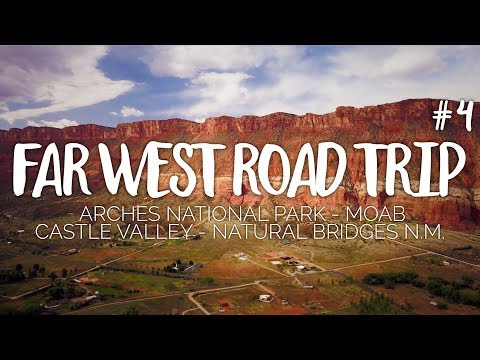 Far West Road Trip, Ep. 4 : Arches, Moab, Natural Bridges & Castle Valley