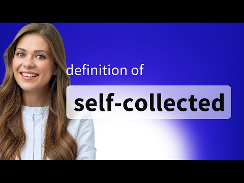 Self-collected • SELF-COLLECTED meaning