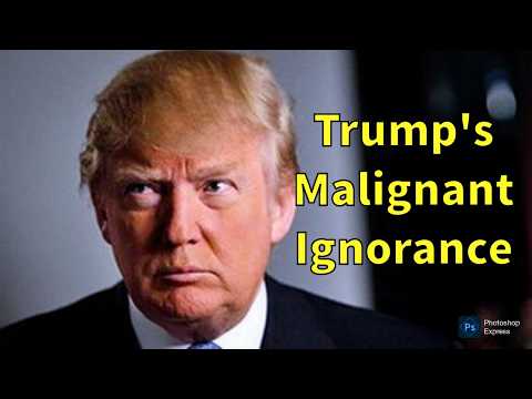 How Donald Trump Shows A Malignant Level Of Ignorance And Why (The Dunning-Kruger Effect)