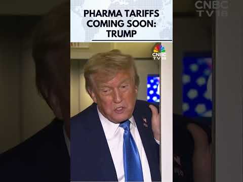 Trump Warns of Incoming Pharma Tariffs | N18S | CNBC TV18