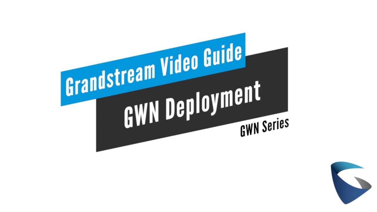 Video Guides - Basic Deployment Concepts - GWN Series