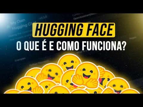 Hugging Face - O que é e como funciona? Models, Datasets e Spaces