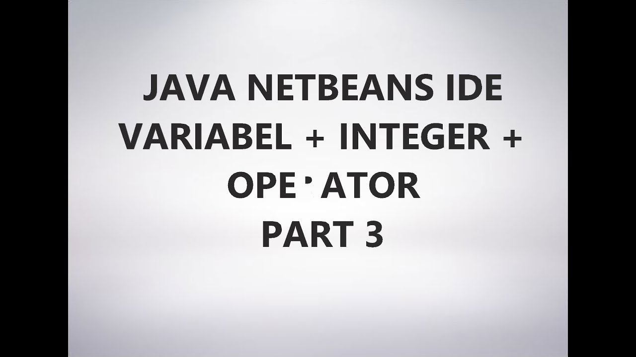 Java NetBeans IDE ( Variabel & type Data Integer ) - PART 3