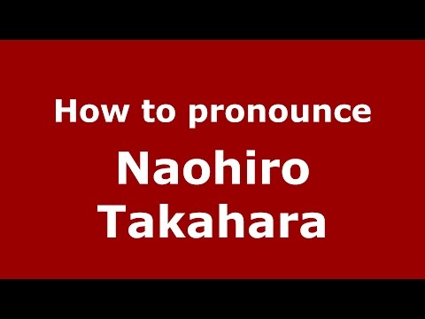How to pronounce Naohiro Takahara (Spanish/Argentina) - PronounceNames.com