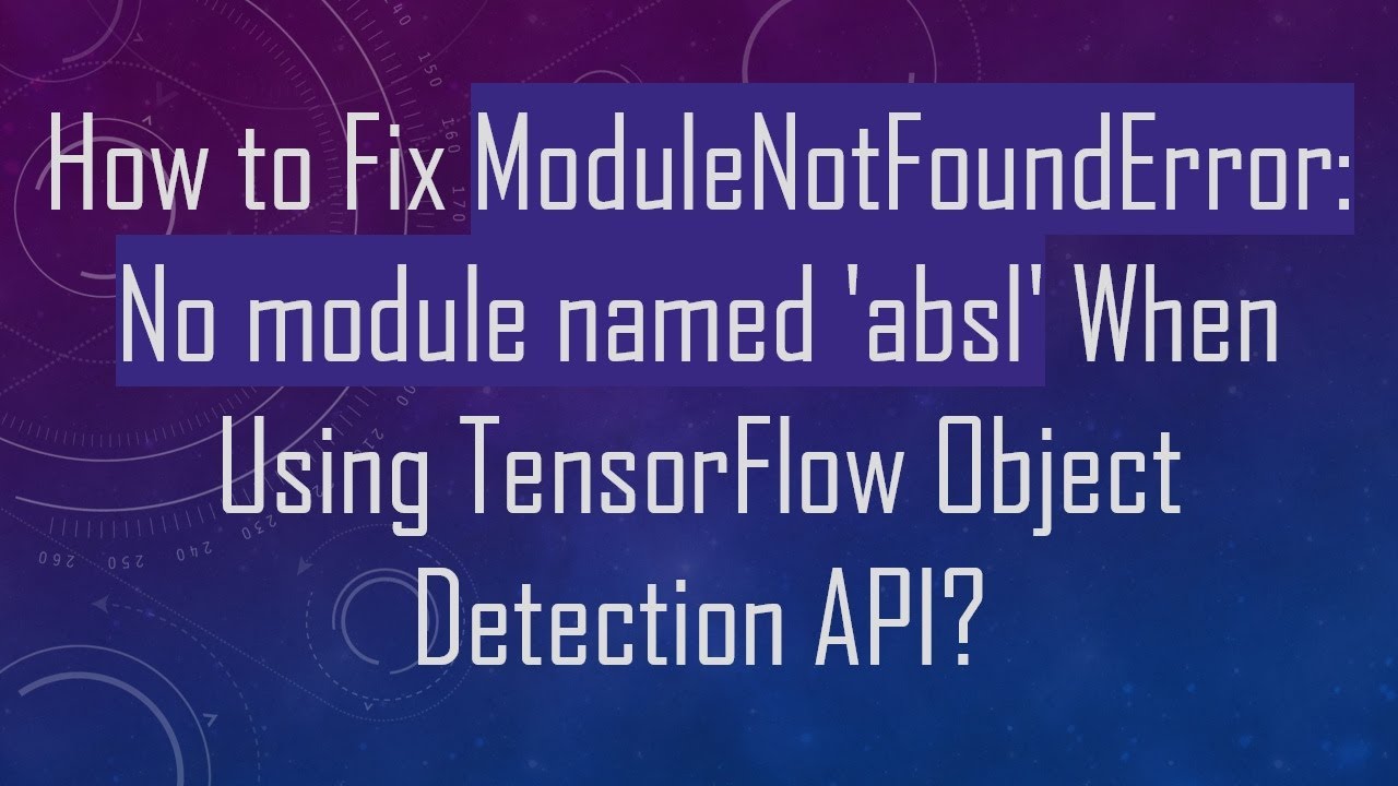 How to Fix ModuleNotFoundError: No module named 'absl' When Using TensorFlow Object Detection API?