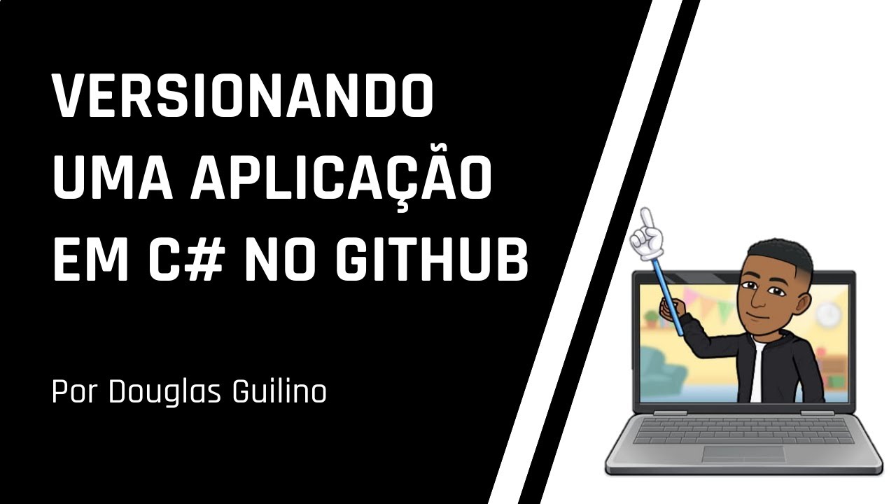 VERSIONANDO UMA APLICAÇÃO EM C# NO GITHUB | Por Douglas Guilino