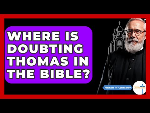Where Is Doubting Thomas In The Bible? - Followers Of Christianity