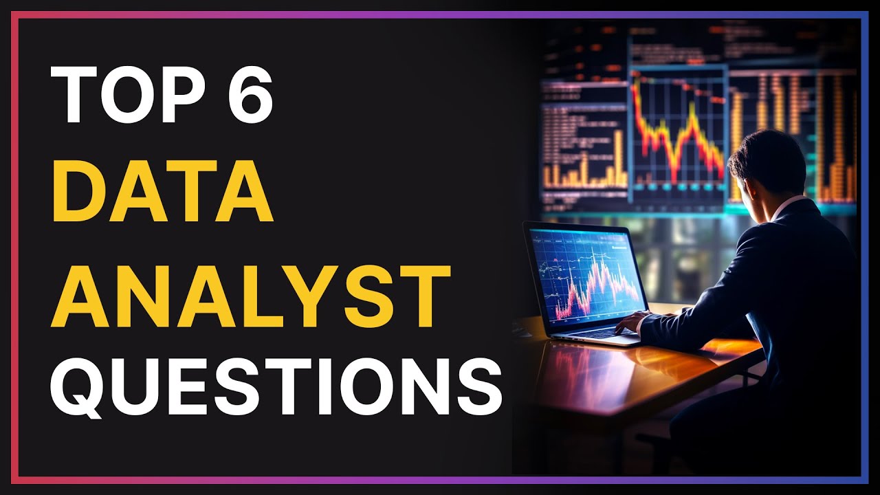 Top 6 Data Analyst Interview Questions and Answers