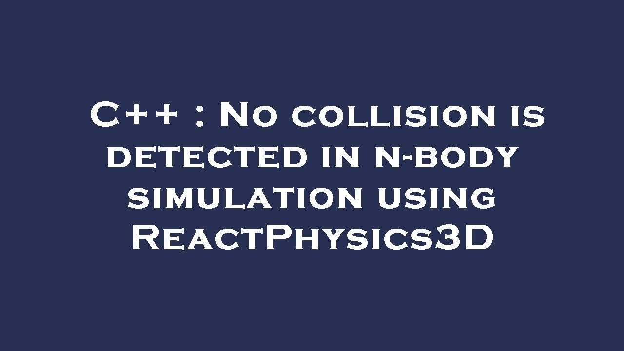 C++ : No collision is detected in n-body simulation using ReactPhysics3D