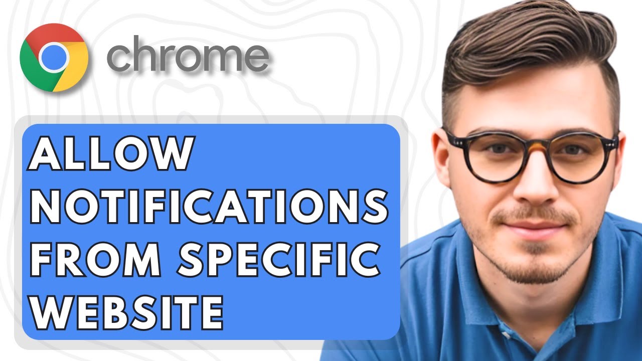 How To Allow Notifications From A Specific Website In Google Chrome [2025 Guide]