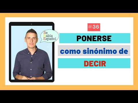 Aprender español. Learn Spanish. PONERSE como sinónimo de DECIR