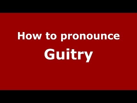 How to Pronounce Guitry - PronounceNames.com