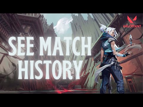 How to See Match History in Valorant 2024?