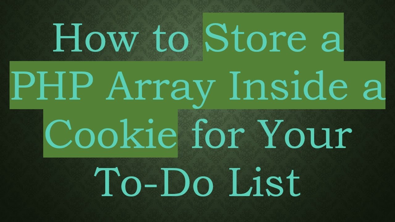 How to Store a PHP Array Inside a Cookie for Your To-Do List